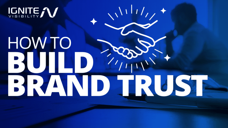 8 Ways to Build Brand Trust Through Marketing | Ignite Visibility