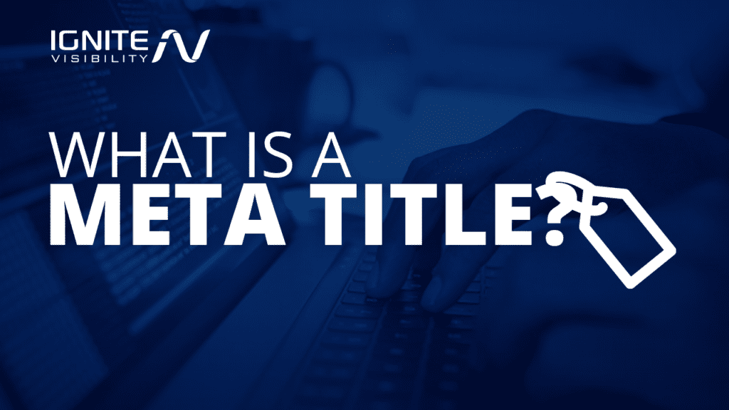 What Is A Meta Title The Do s Dont s Ignite Visibility