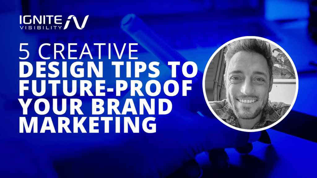5 Creative Design Tips to Future-Proof Your Brand Marketing